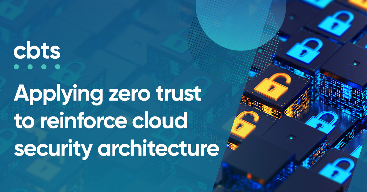 Applying zero trust to reinforce cloud security architecture | CBTS