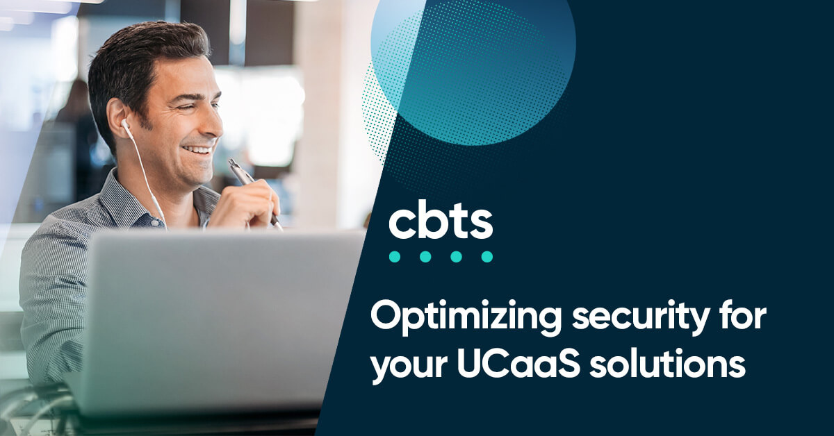 Optimizing security for your UCaaS solutions | CBTS
