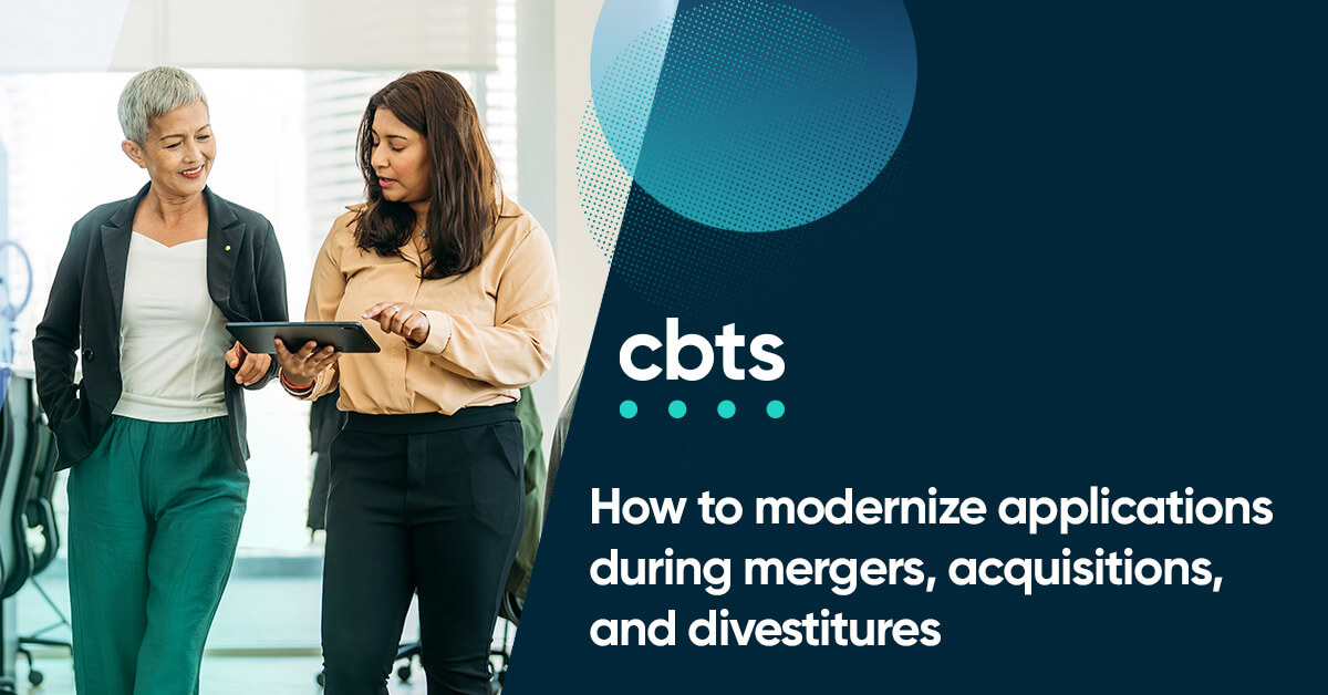 How to modernize applications during mergers, acquisitions, and divestitures | CBTS