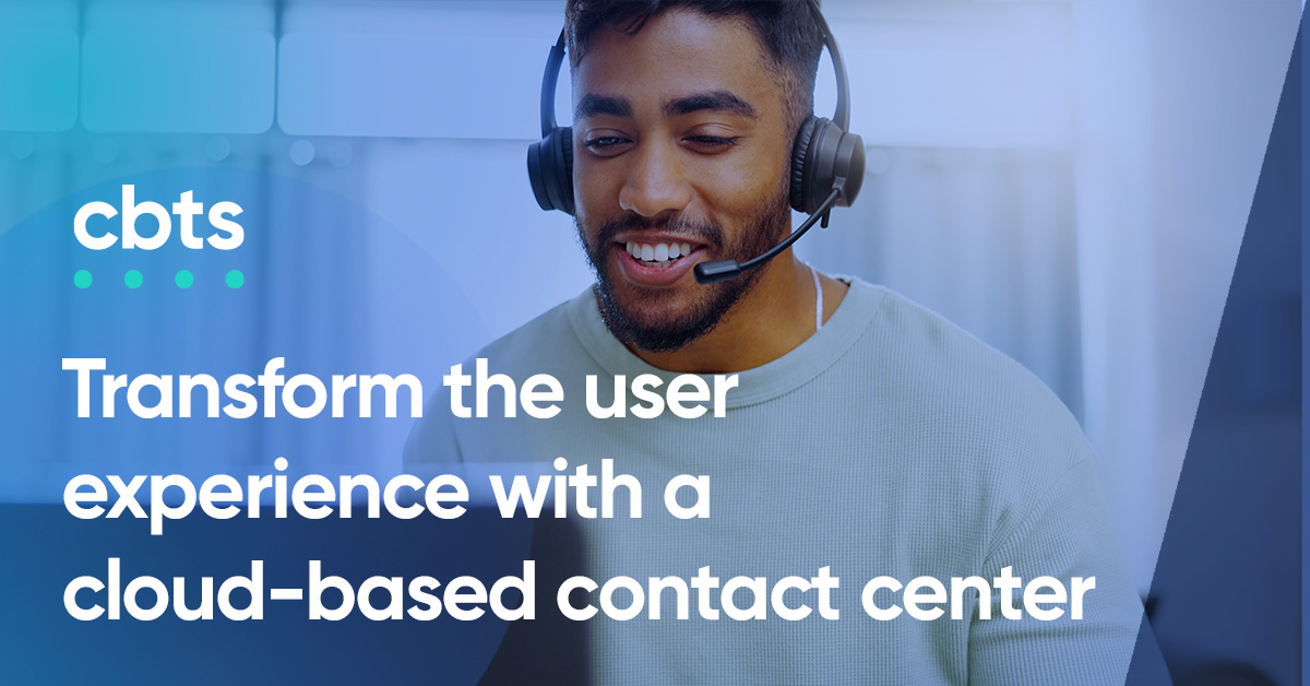 Transform the user experience with a cloud-based contact center | CBTS