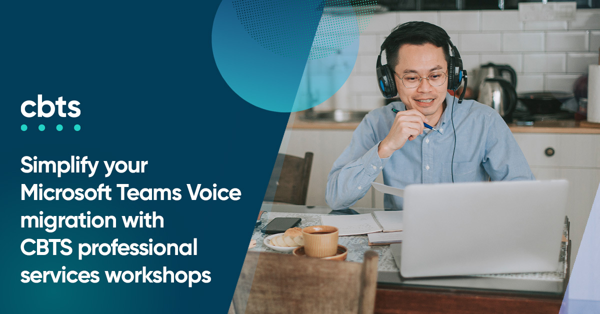 Simplify your Microsoft Teams Voice migration with CBTS professional services workshops | CBTS