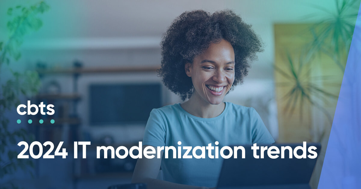 2024 IT modernization trends | CBTS