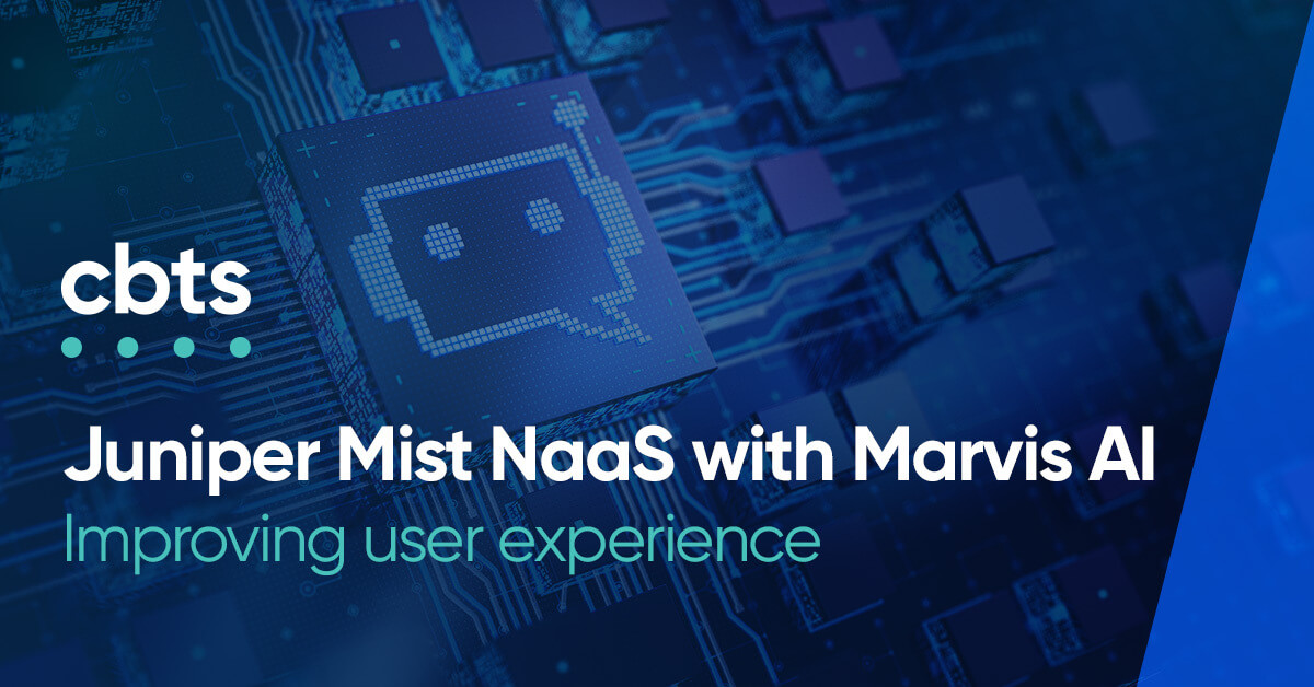 Juniper Mist NaaS with Marvis AI: Improving User Experience | CBTS
