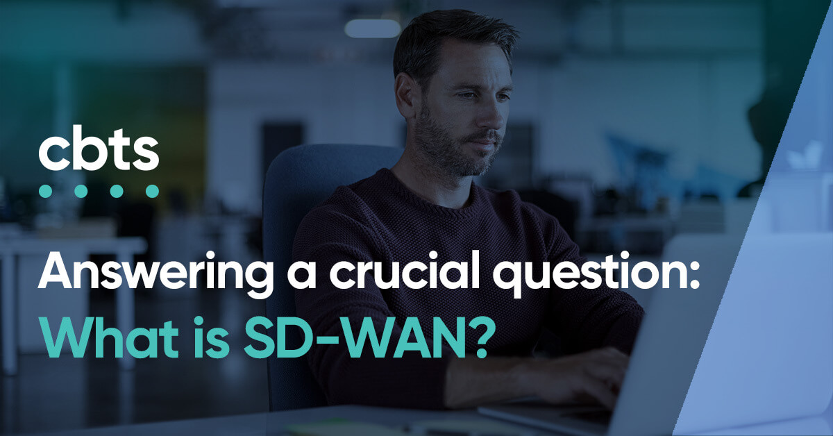 Answering a crucial question: What is SD-WAN? | CBTS