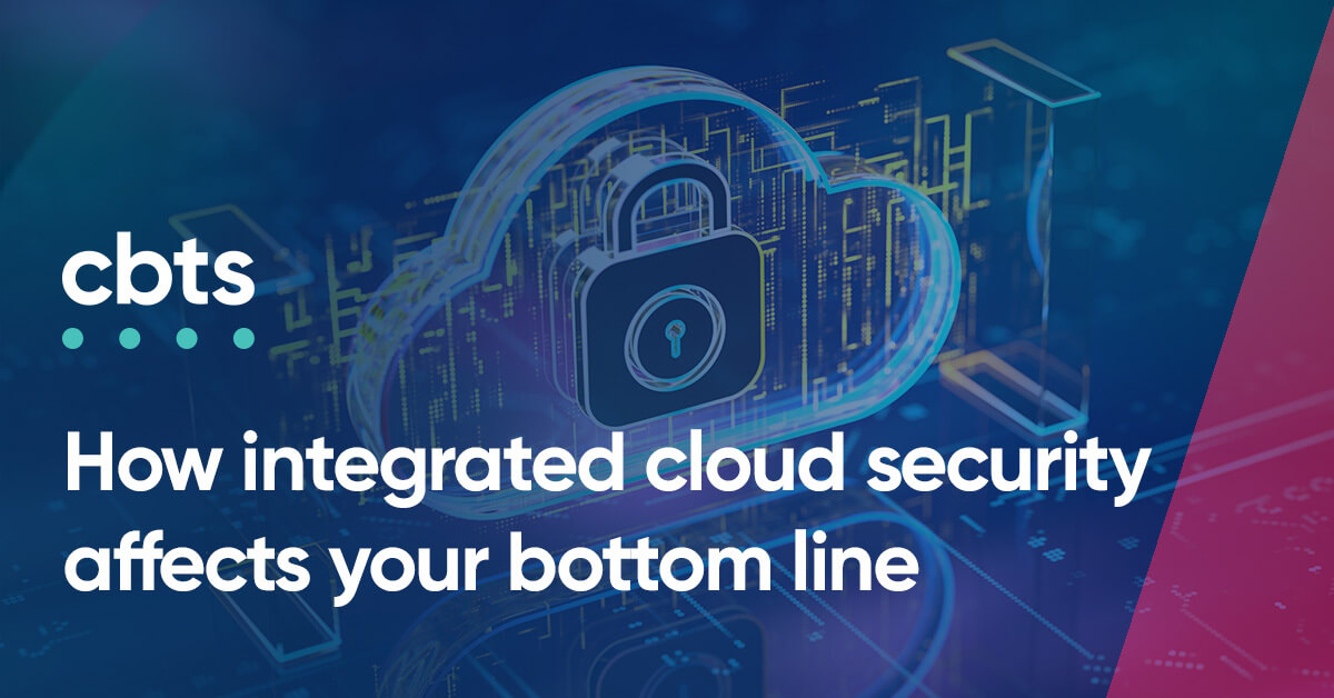 How integrated cloud security affects your bottom line | CBTS