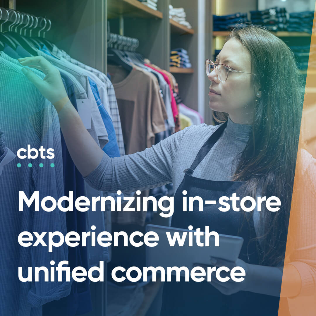Modernizing in-store experience with unified commerce | CBTS