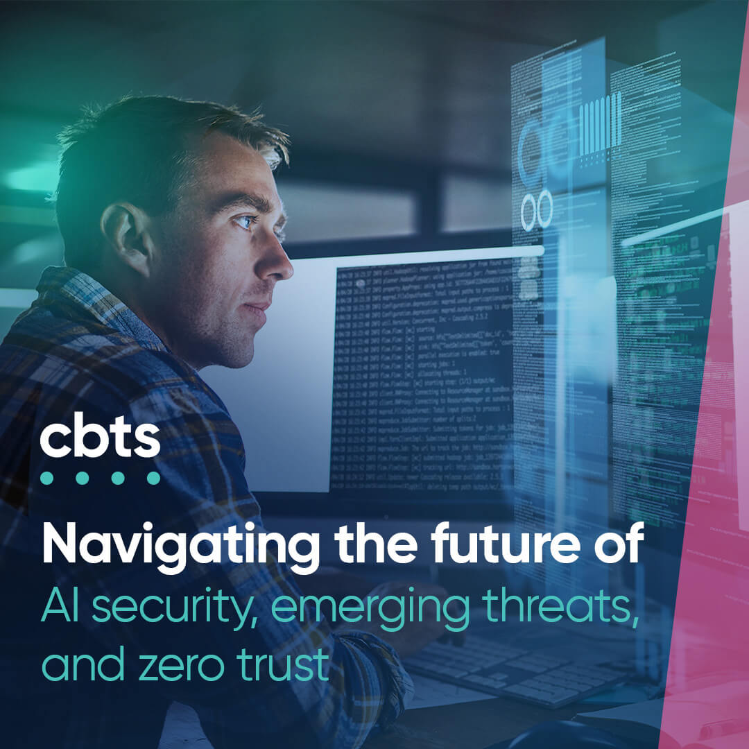 Navigating the future of AI security, emerging threats, and zero trust | CBTS