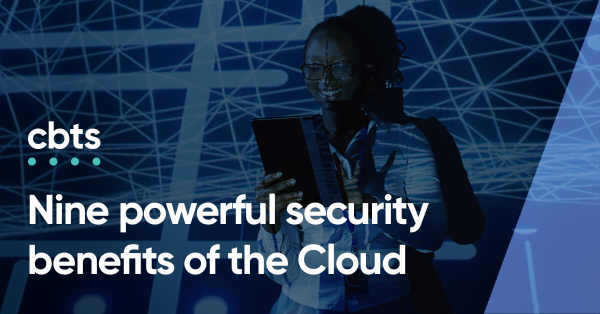 Nine powerful security benefits of the Cloud | CBTS