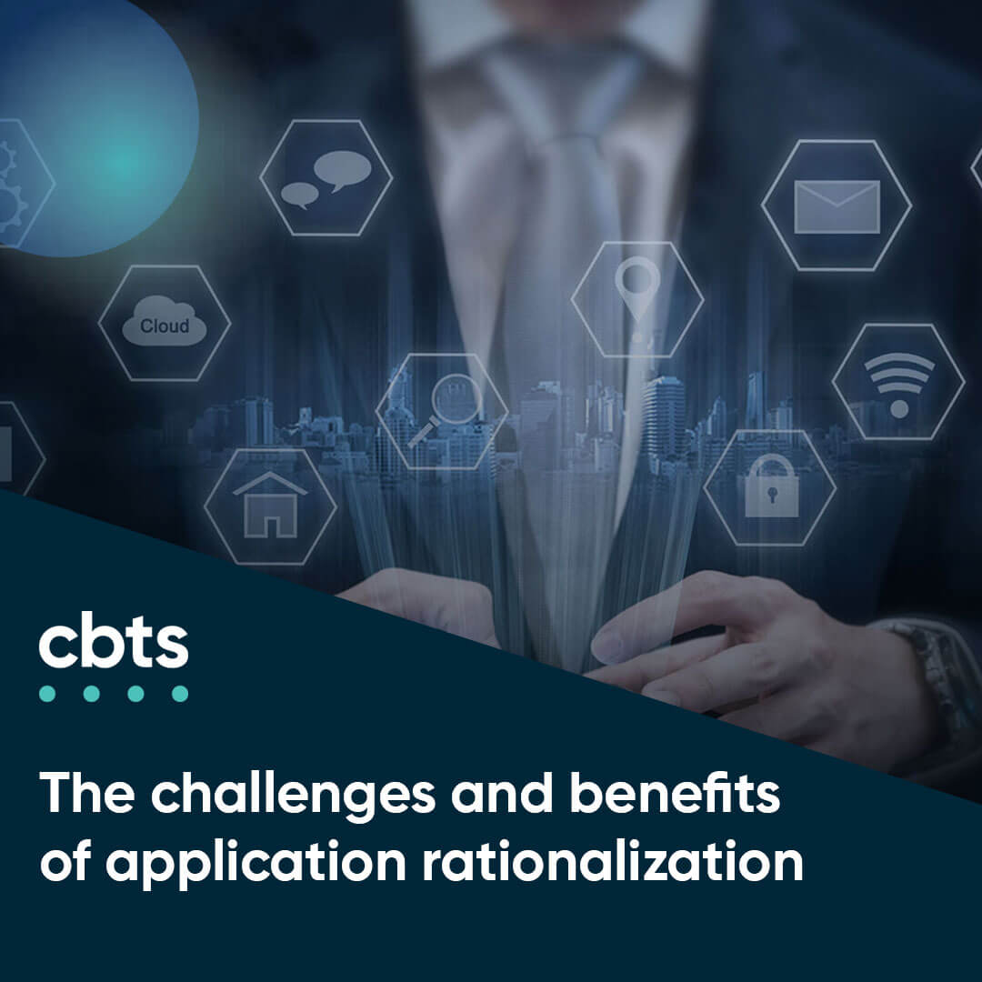 The challenges and benefits of application rationalization | CBTS
