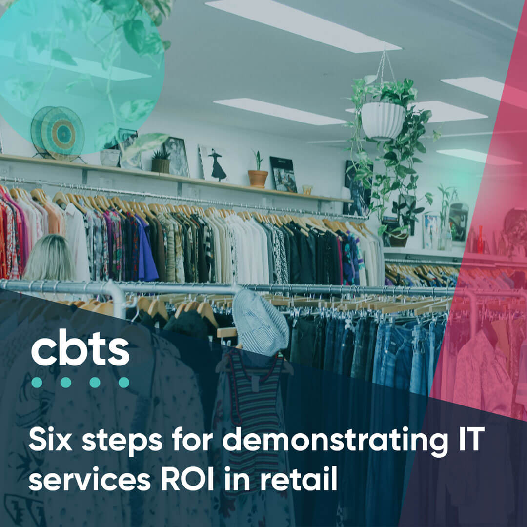 Six steps for demonstrating IT services ROI in retail | CBTS