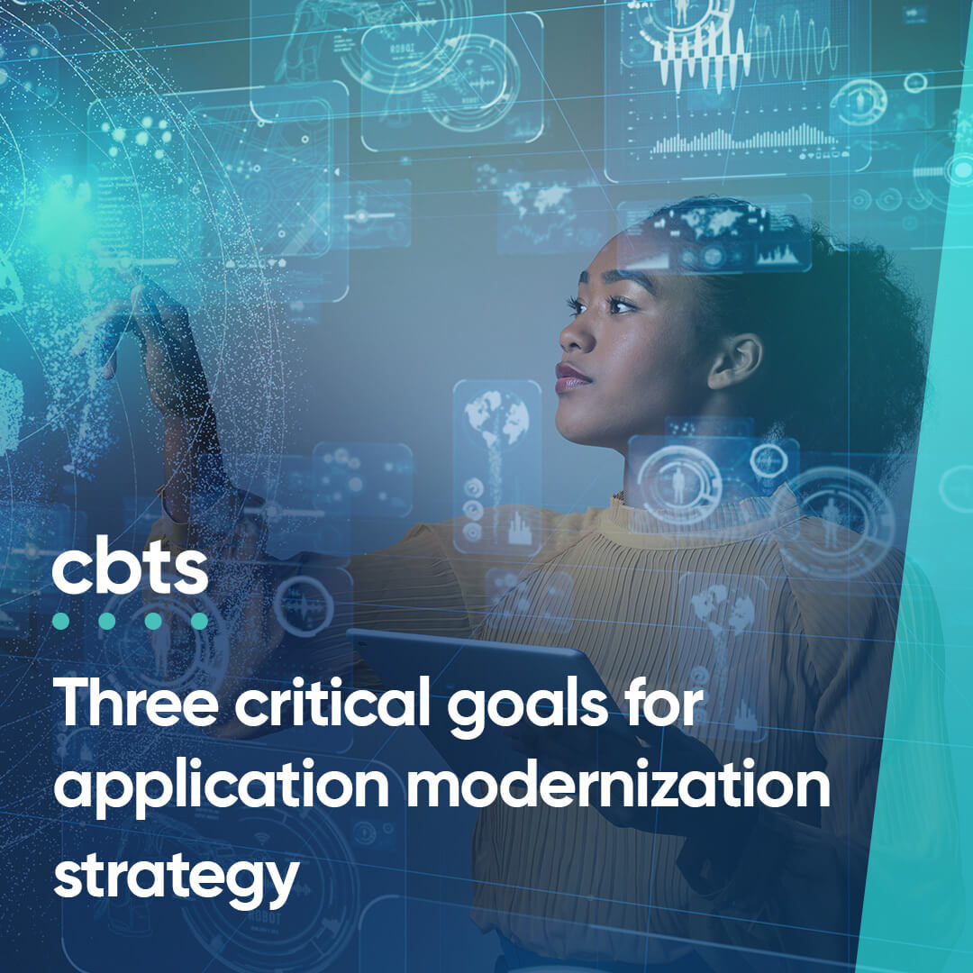 Three critical goals for application modernization strategy | CBTS