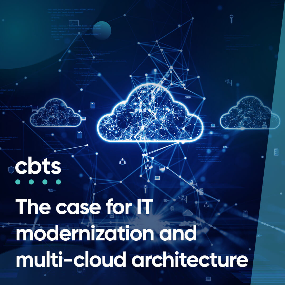 The case for IT modernization and multi-cloud architecture | CBTS