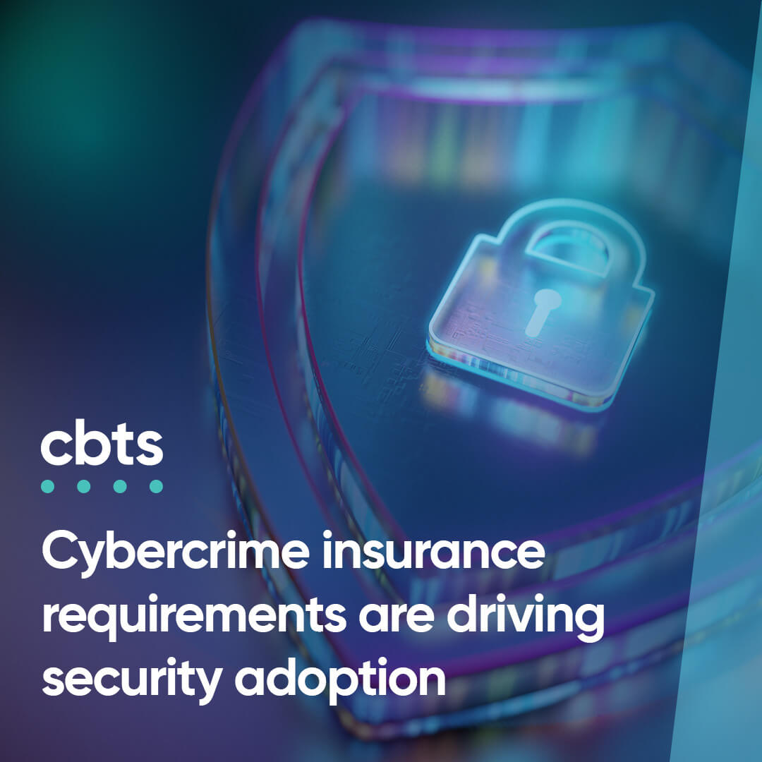 Cybercrime insurance requirements are driving security adoption | CBTS