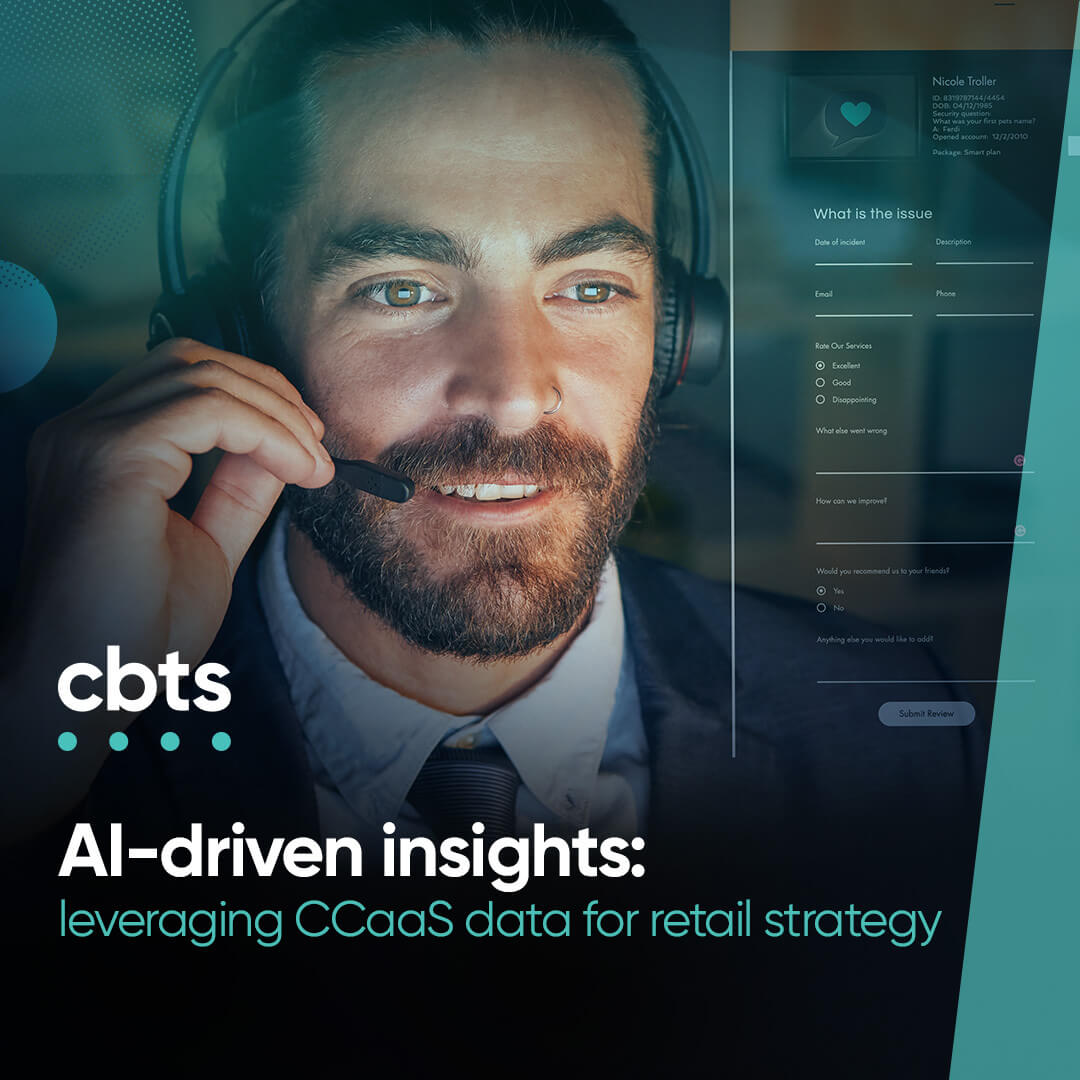 AI-driven insights: leveraging Contact Center as a Service (CCaaS) data for retail strategy | CBTS